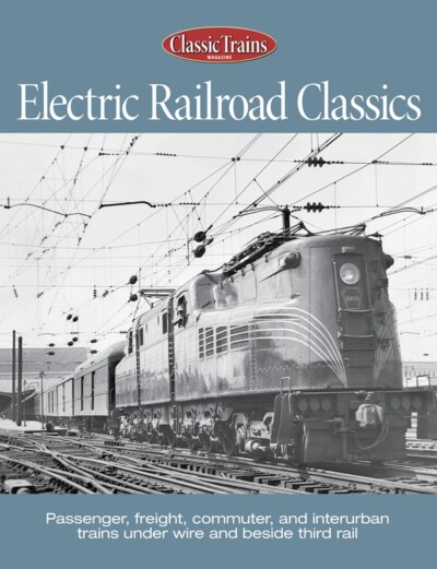 Electric Railroads | Classic Trains Magazine