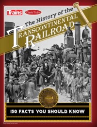 The History of the Transcontinental Railroad | Classic Trains Magazine