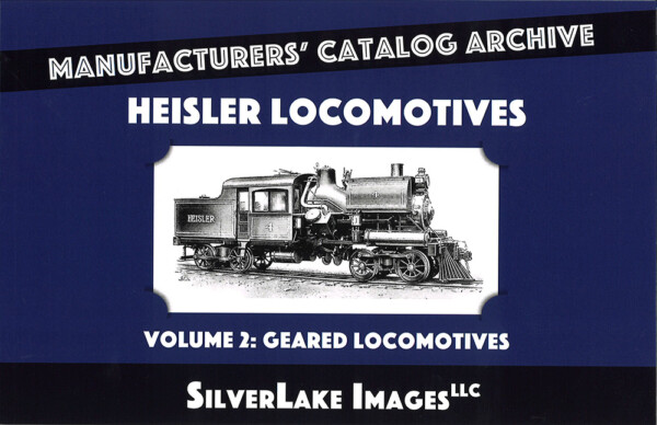 Heisler Locomotives, Vol. 2: Geared Locomotives from SilverLake Images ...